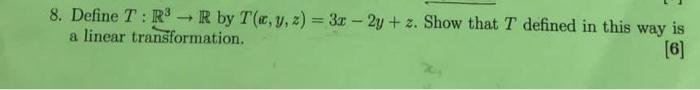Solved 8. Define T:R3→R by T(x,y,z)=3x−2y+z. Show that T | Chegg.com
