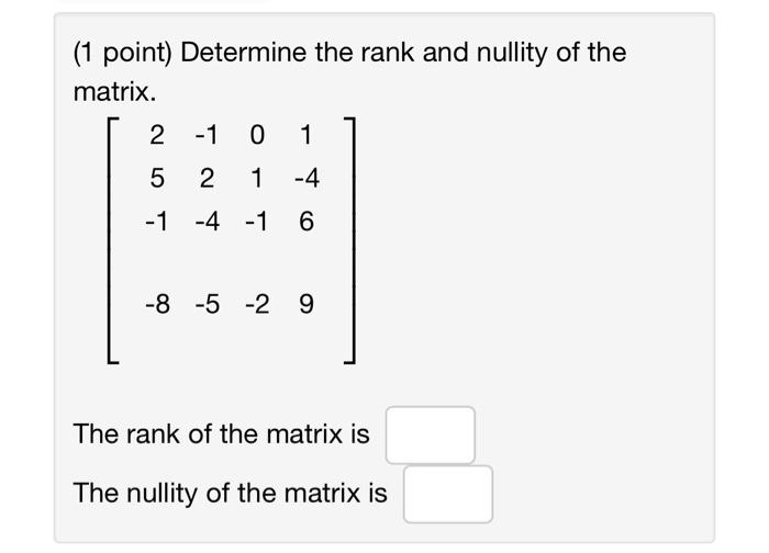 Solved (1 point) Determine the rank and nullity of the | Chegg.com
