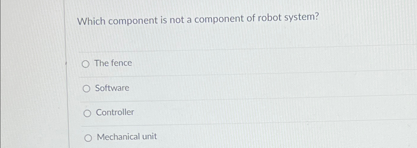 Solved Which component is not a component of robot | Chegg.com
