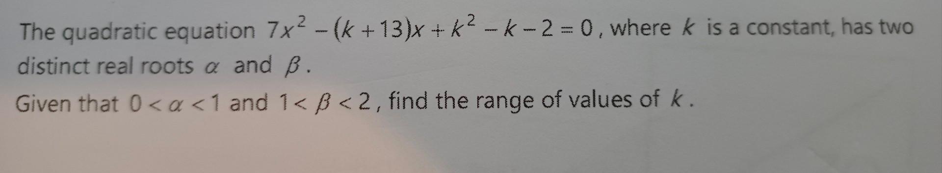 Solved The quadratic equation 7x2−(k+13)x+k2−k−2=0, where k | Chegg.com