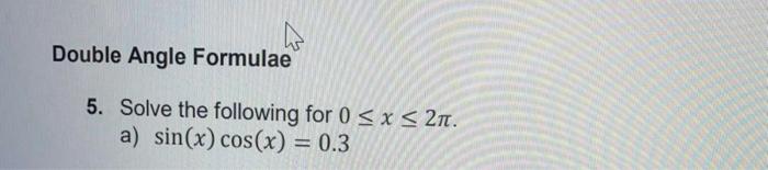 Solved Double Angle Formulae 5. Solve the following for | Chegg.com