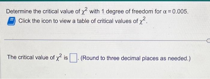 Solved Determine the critical value of χ2 with 1 degree of | Chegg.com