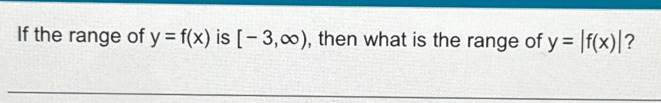Solved If the range of y=f(x) ﻿is [-3,∞), ﻿then what is the | Chegg.com
