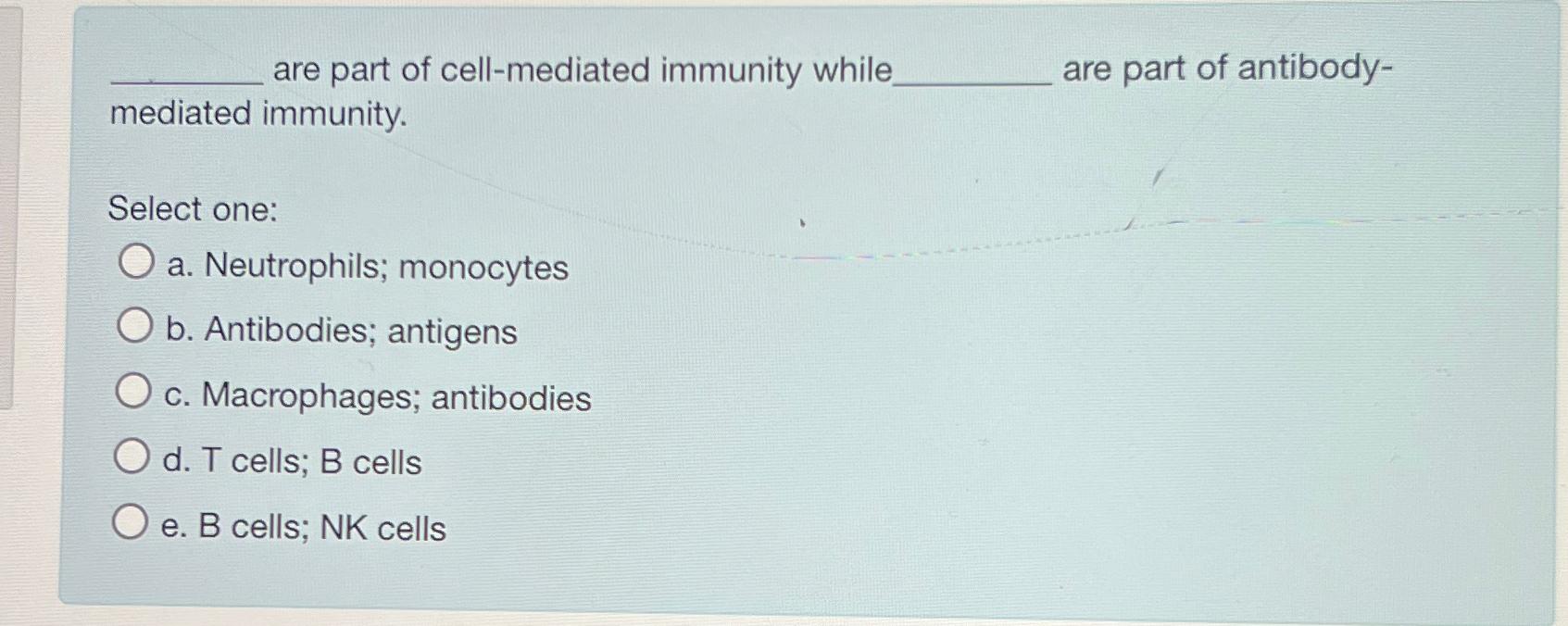 Solved are part of cell-mediated immunity while. are part of | Chegg.com