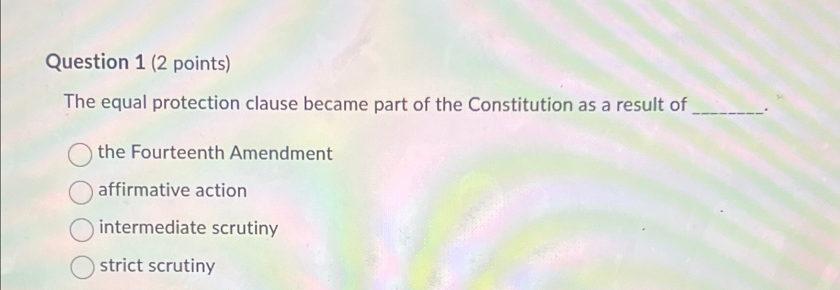 Solved Question 1 (2 ﻿points)The equal protection clause | Chegg.com
