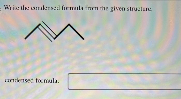 Solved Write the condensed formula from the given structure. | Chegg.com