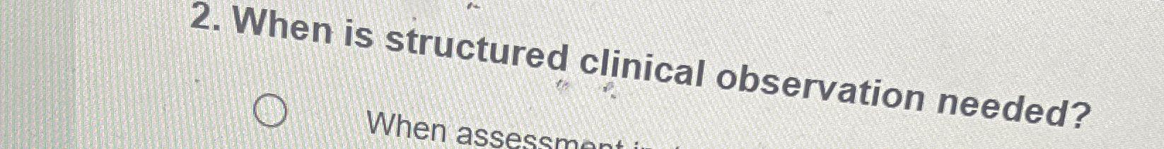 Solved When is structured clinical observation needed? | Chegg.com