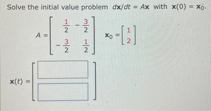 Solved Solve the initial value problem dx/dt=Ax with | Chegg.com