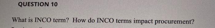 Solved QUESTION 10 What is INCO term? How do INCO terms | Chegg.com