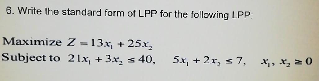 Solved 6. Write the standard form of LPP for the following | Chegg.com