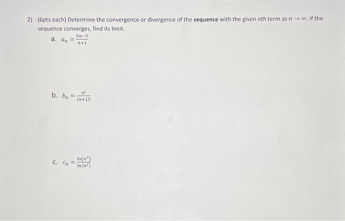 Solved 2) (6pts each) Determine the convergence or | Chegg.com