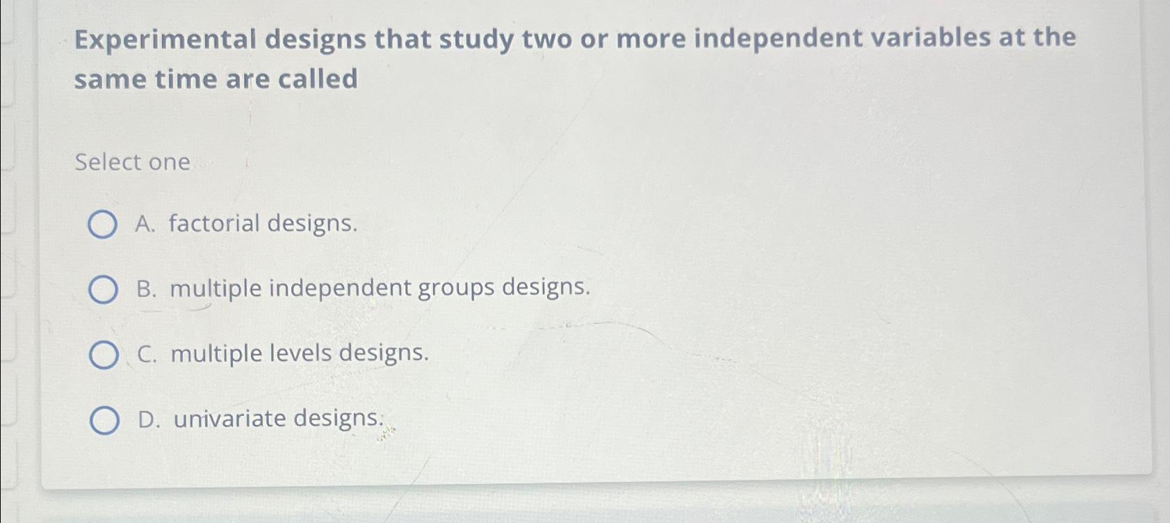 Solved Experimental designs that study two or more | Chegg.com