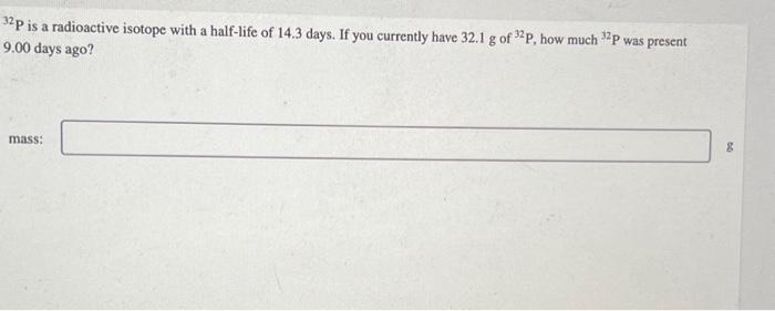 Solved 32P is a radioactive isotope with a half-life of 14.3 | Chegg.com