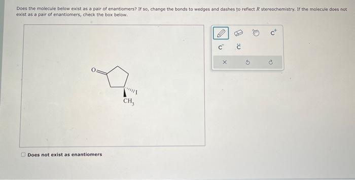 Solved Does the molecule below exist as a pair of | Chegg.com