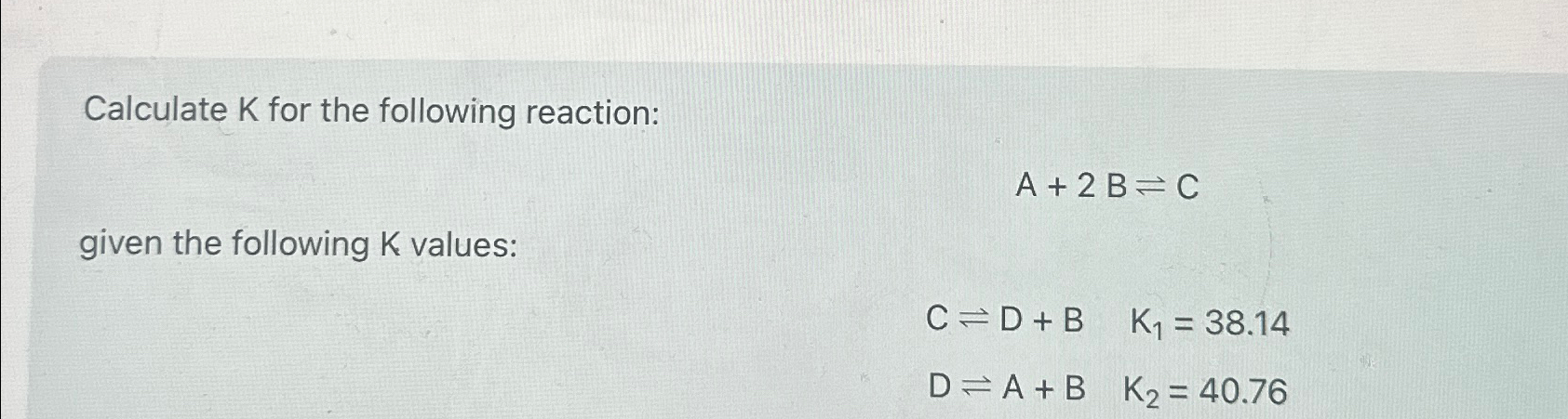 Solved Calculate K ﻿for the following reaction:A+2B⇌Cgiven | Chegg.com