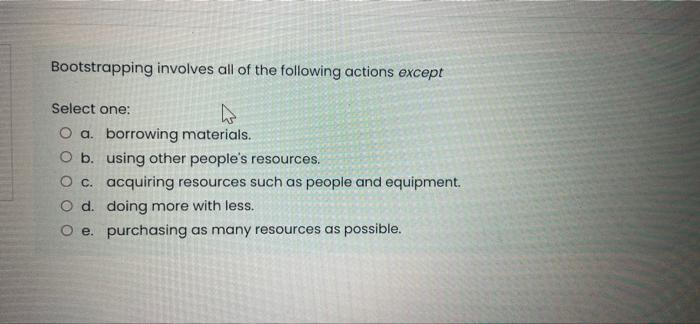 Solved Bootstrapping involves all of the following actions | Chegg.com