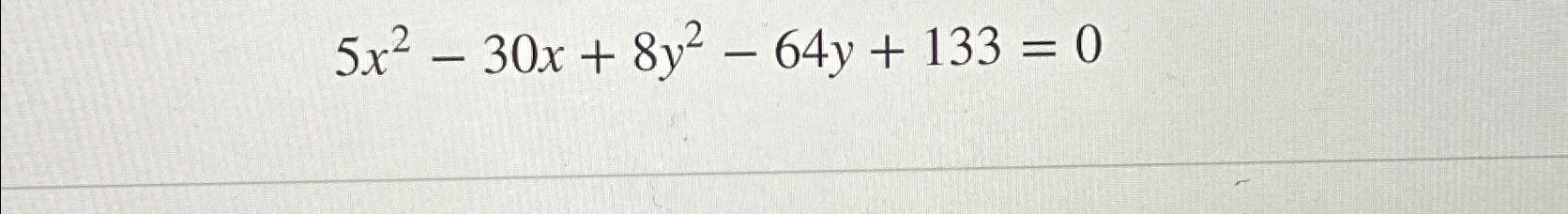 Solved 5x2-30x+8y2-64y+133=0 | Chegg.com
