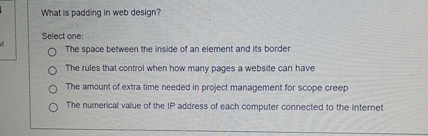 Solved What is padding in web design?Select one: The space | Chegg.com