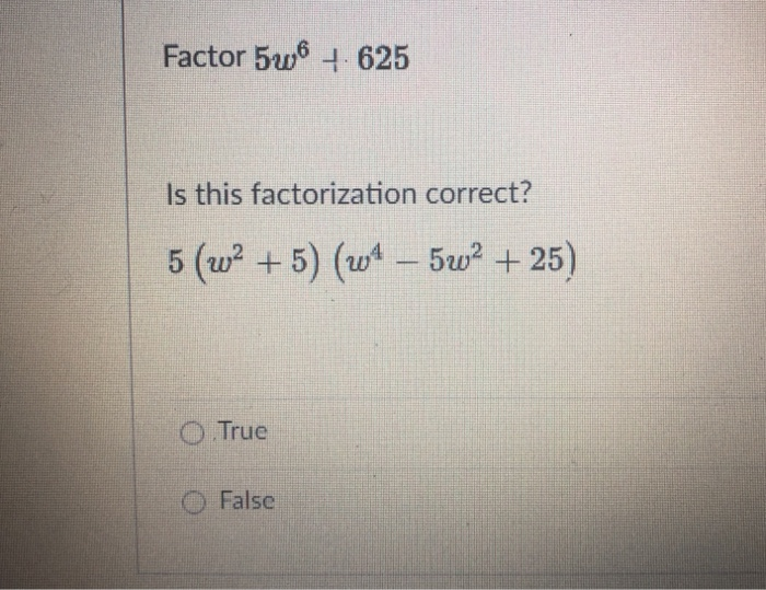 Solved Factor 5w6 + 625 Is this factorization correct? 5 (W2 | Chegg.com