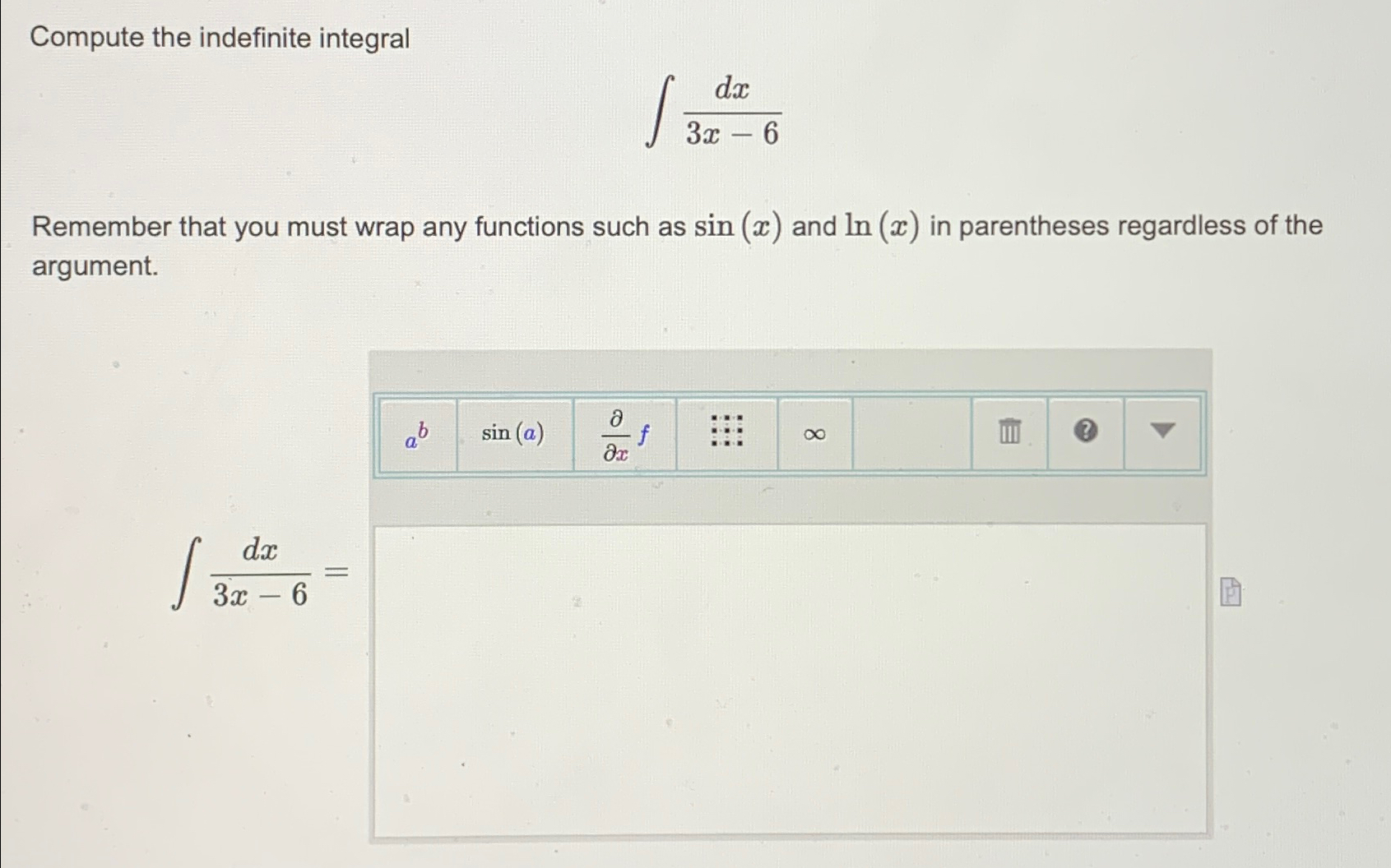 Solved Compute the indefinite integral∫﻿﻿dx3x-6Remember that | Chegg.com