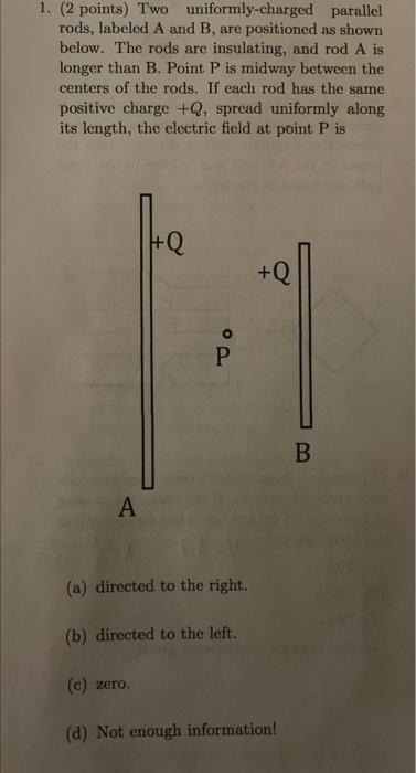 Solved 1. (2 points) Two uniformly-charged parallel rods, | Chegg.com