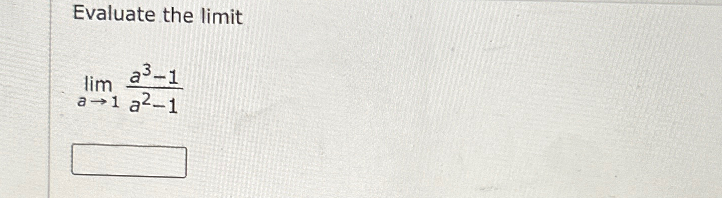 Solved Evaluate the limitlima→1a3-1a2-1 | Chegg.com