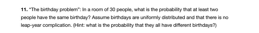 Solved 11. "The birthday problem": In a room of 30 people, | Chegg.com