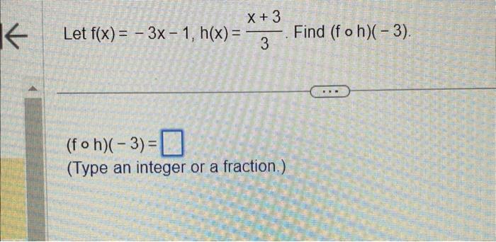 Solved Let f(x)=−3x−1,h(x)=3x+3. Find (f∘h)(−3) (f∘h)(−3)= | Chegg.com