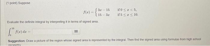 Solved (1 point) Suppose f(x)={3x−1515−3x if 0≤x