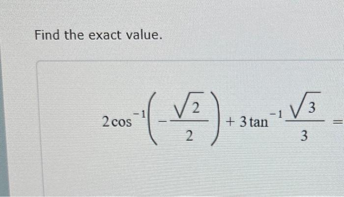 Solved Find the exact value. 2cos−1(−22)+3tan−133=Find the | Chegg.com