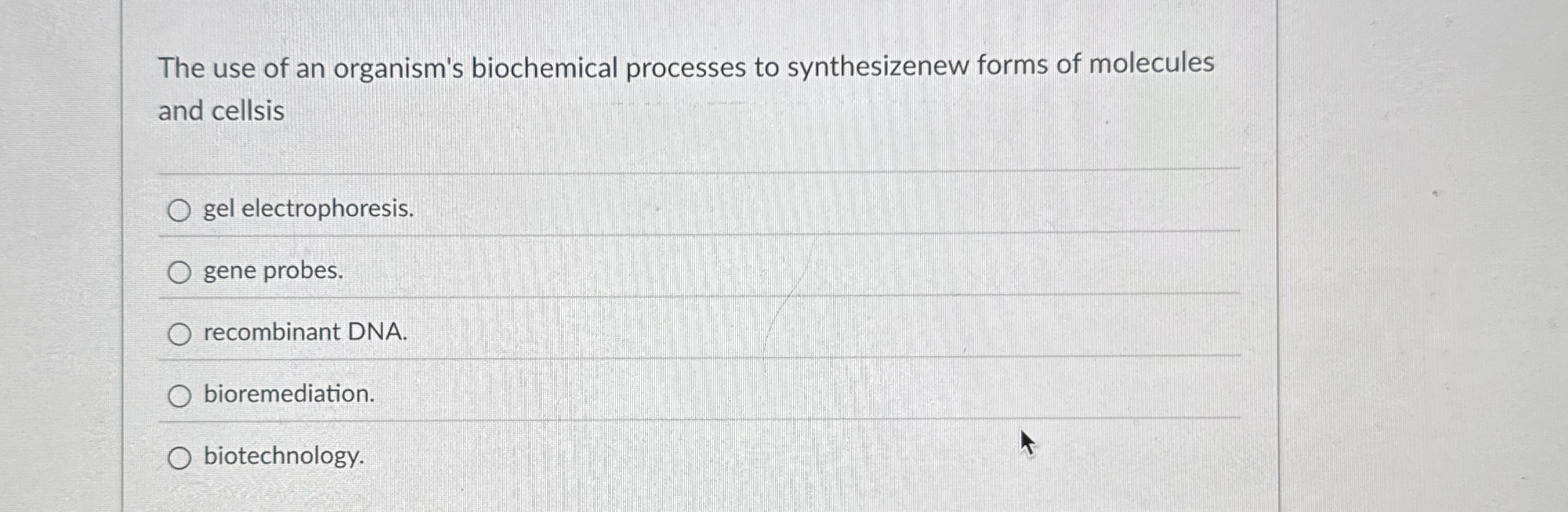 Solved The use of an organism's biochemical processes to | Chegg.com