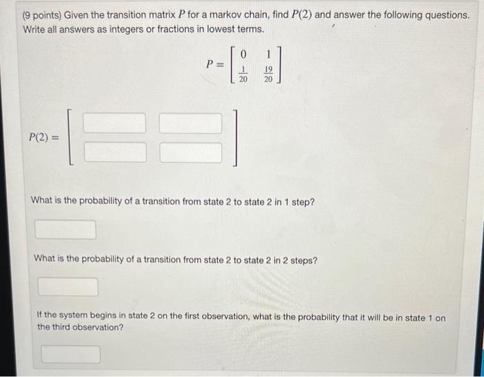 Solved (9 points) Given the transition matrix P for a markov | Chegg.com Solved (9 points) Given the transition matrix P for a markov | Chegg.com