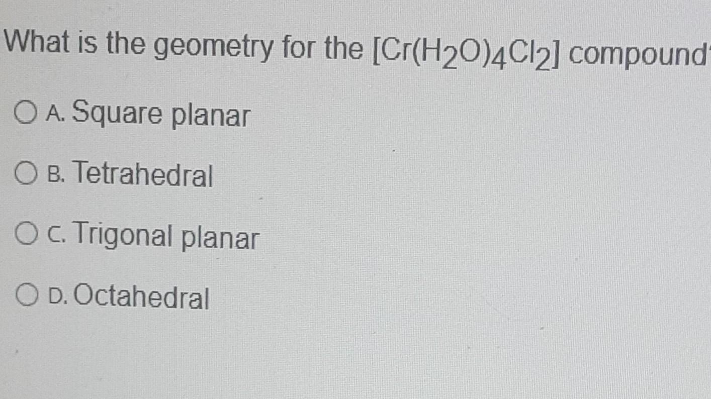 Solved What is the geometry for the [Cr(H20)4Cl2] compound O | Chegg.com