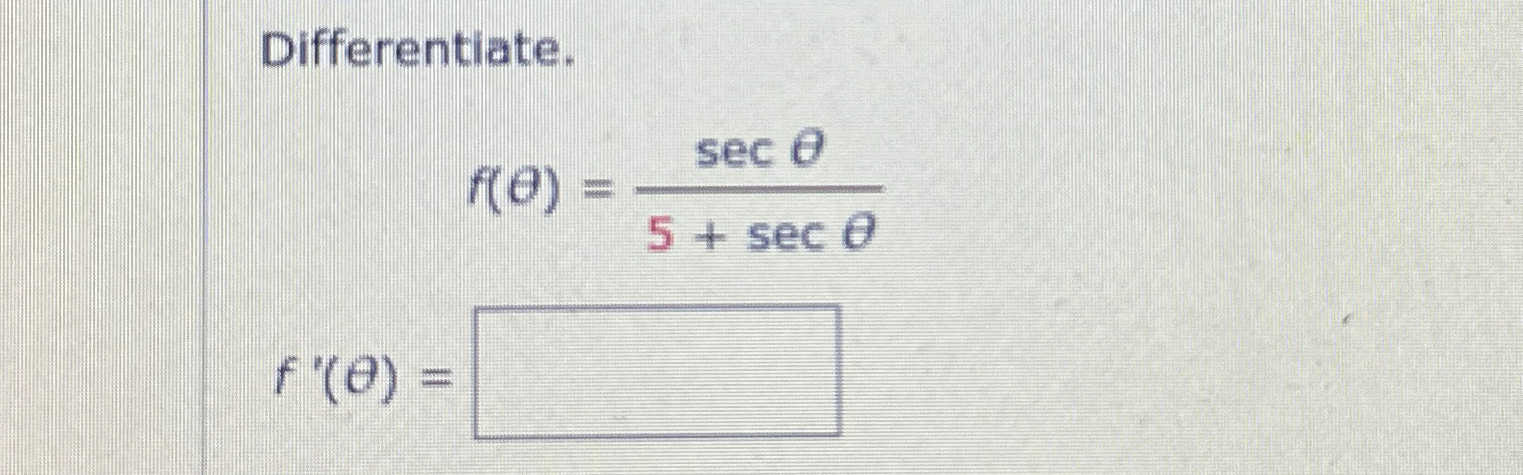 Solved Differentiate.f(θ)=secθ5+secθf'(θ)= | Chegg.com
