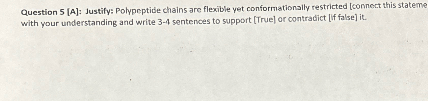 Solved Question 5 [A]: Justify: Polypeptide chains are | Chegg.com