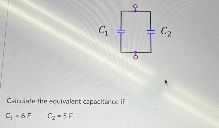 Solved Calculate the equivalent capacitance if C1=6 FC2=5 F | Chegg.com