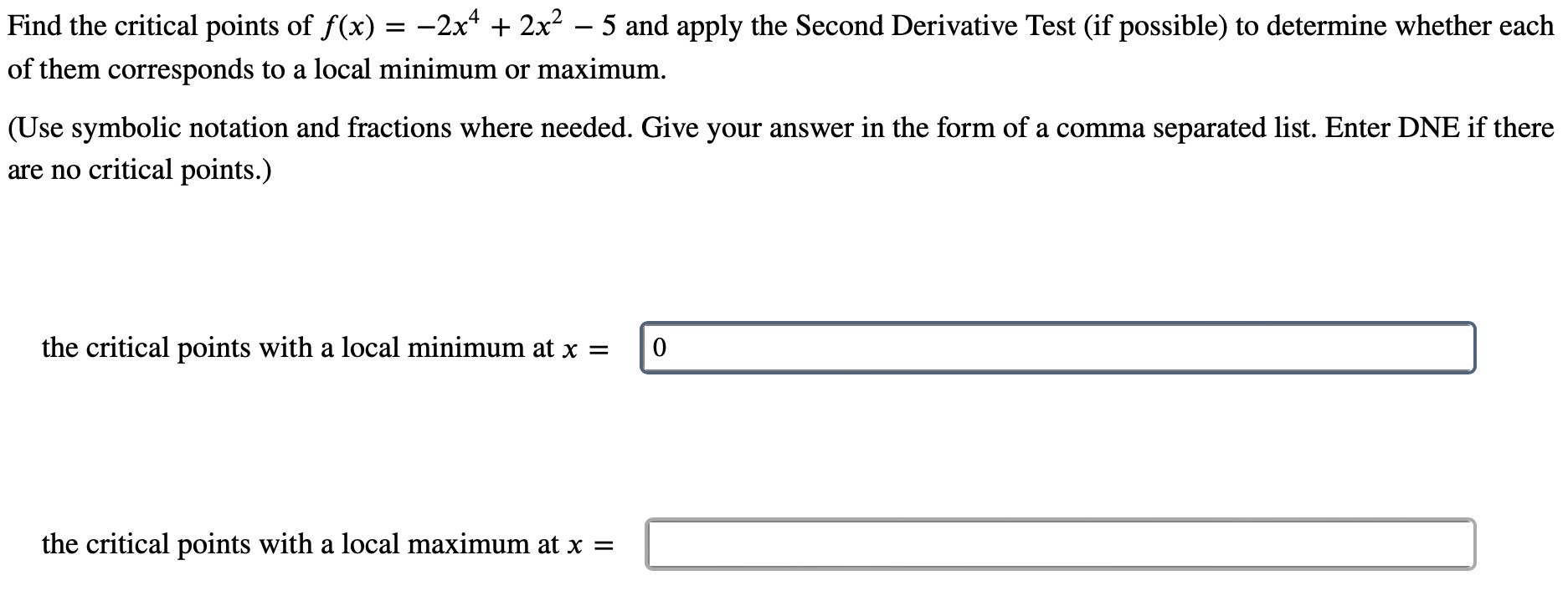 Solved Find the critical points of f(x)=-2x4+2x2-5 ﻿and | Chegg.com