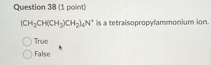 Solved Question 38 (1 point) (CH3CH(CH3)CH2)4N+ is a | Chegg.com