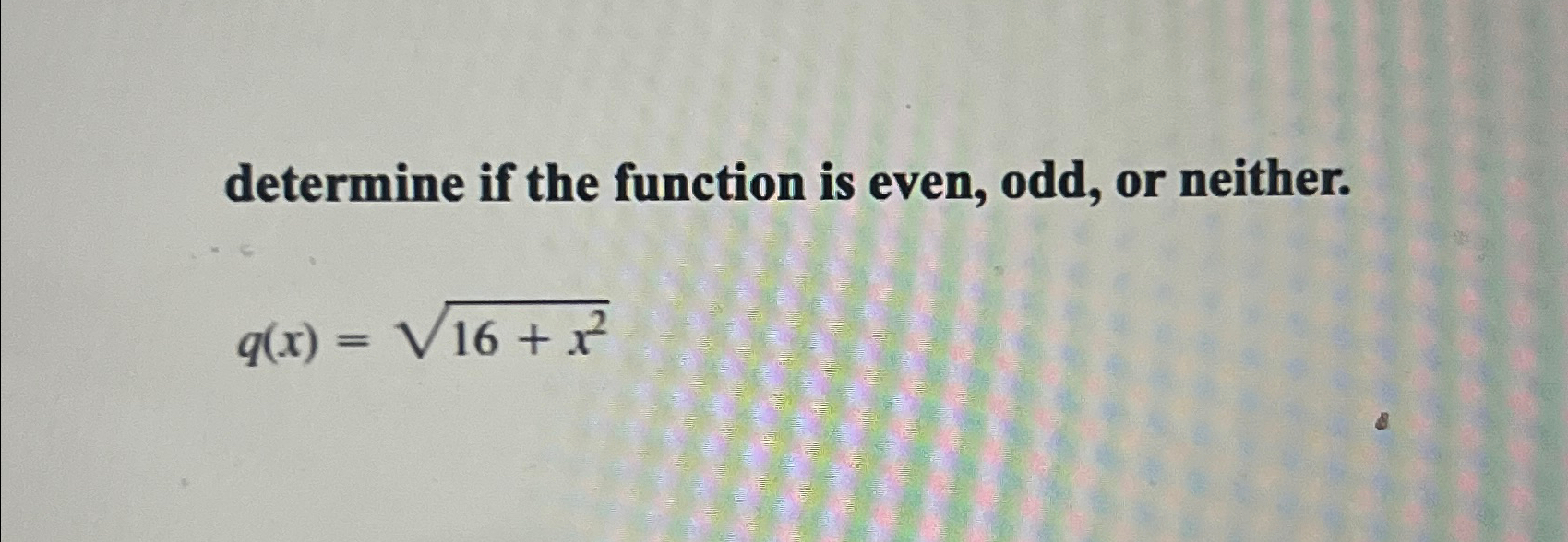 Solved determine if the function is even, odd, or | Chegg.com