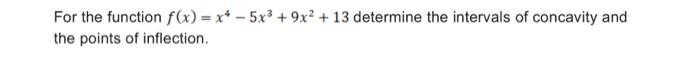 Solved For the function f(x)=x4−5x3+9x2+13 determine the | Chegg.com