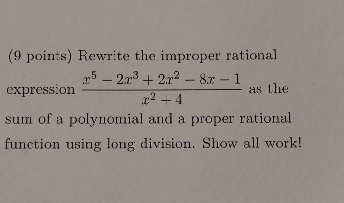 Solved as the (9 points) Rewrite the improper rational x5 – | Chegg.com