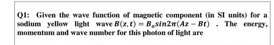 Solved Q1: Given the wave function of magnetic component (in | Chegg.com