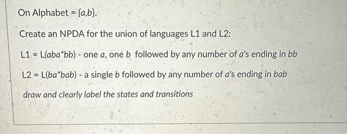 Solved On Alphabet ={a,b}. Create an NPDA for the union of | Chegg.com