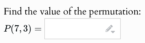 Solved Find the value of the permutation:P(7,3)= | Chegg.com
