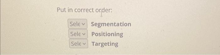 Solved Put in correct order: Segmentation Positioning | Chegg.com