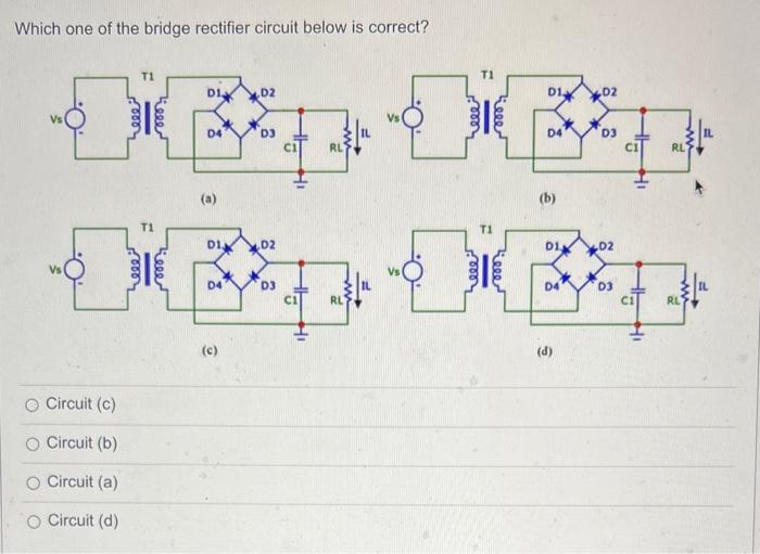 Solved Which one of the bridge rectifier circuit below is | Chegg.com