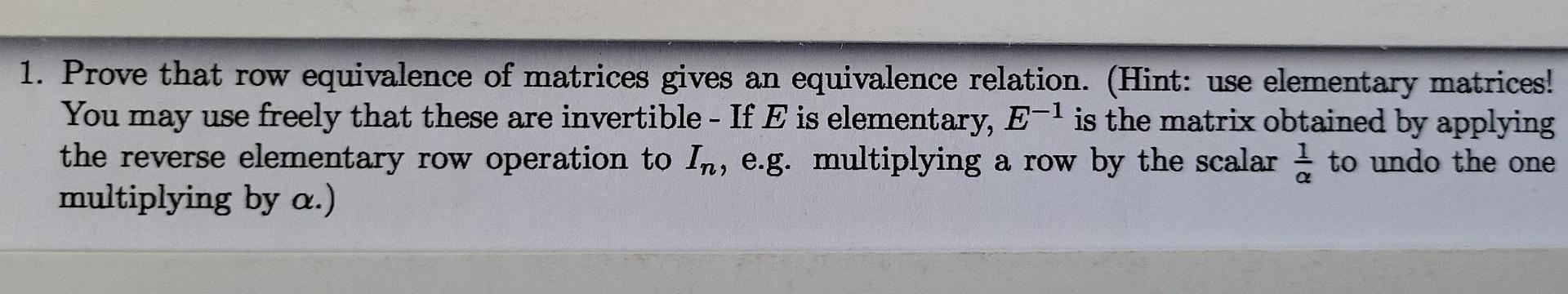 Solved - 1. Prove that row equivalence of matrices gives an | Chegg.com