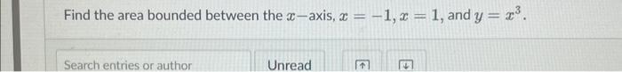 Solved Find the area bounded between the x-axis, x=−1,x=1, | Chegg.com