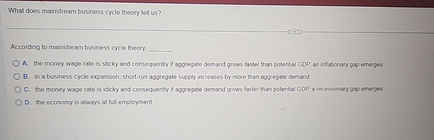 Solved What does mainstream business cycle theory tell | Chegg.com