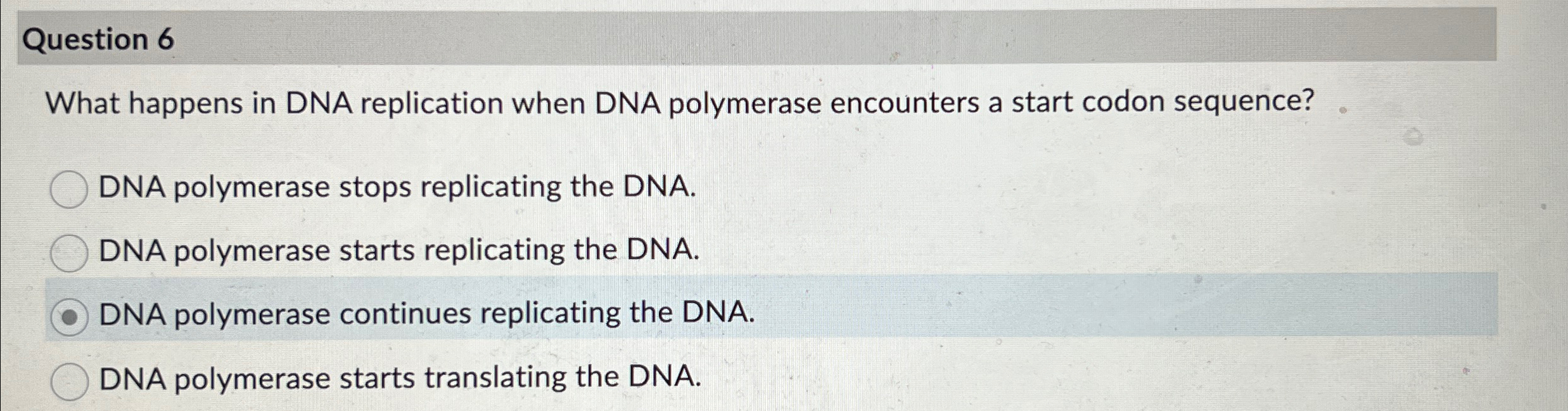 Solved Question 6What happens in DNA replication when DNA | Chegg.com